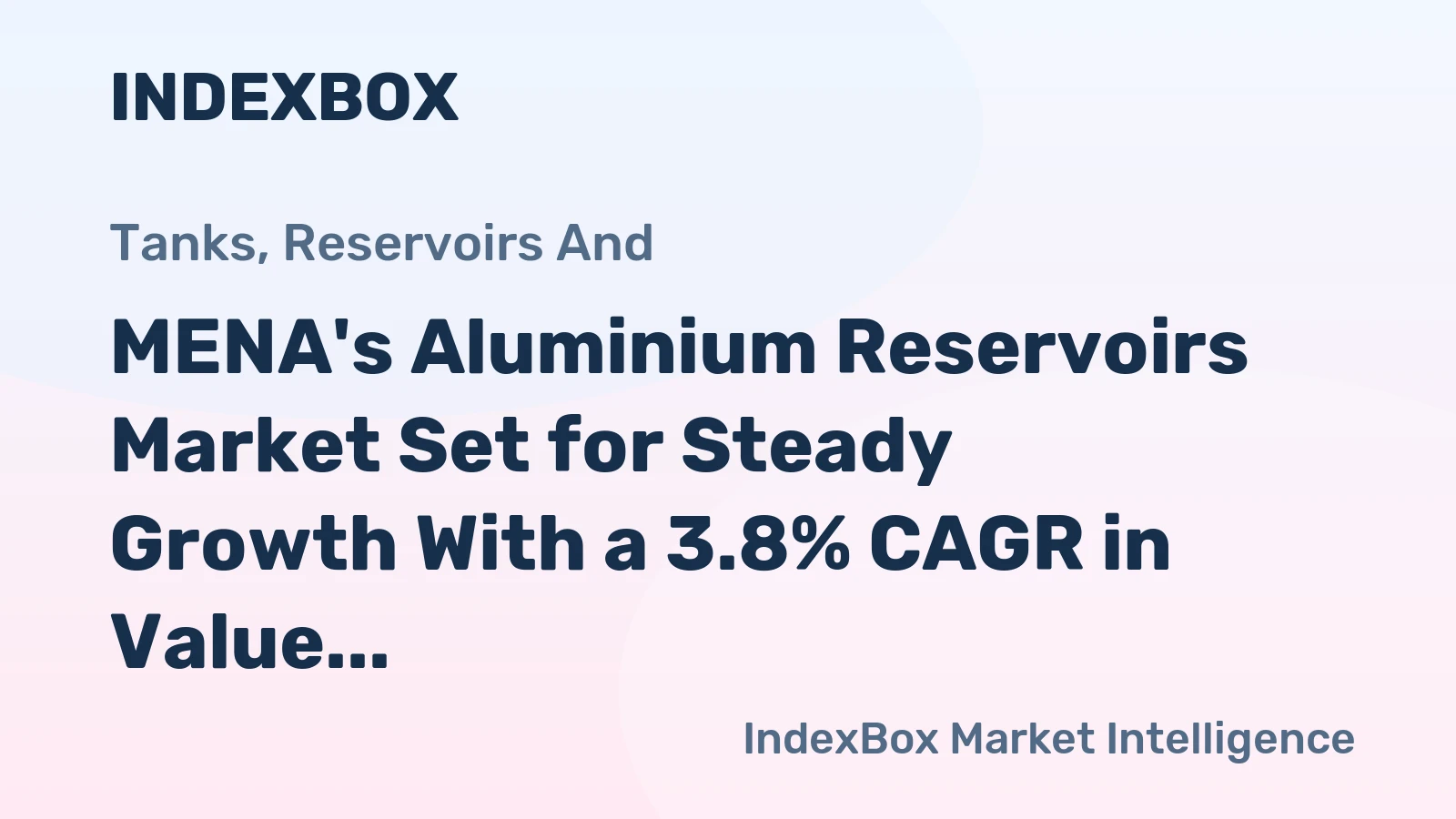 MENA's Aluminium Reservoirs Market Set for Steady Growth With a 3.8% CAGR in Value