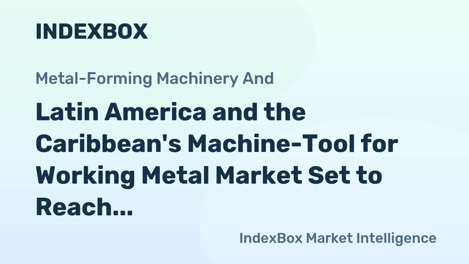 Latin America and the Caribbean's Machine-Tool for Working Metal Market Set to Reach 308K Units and $1.7B by 2035