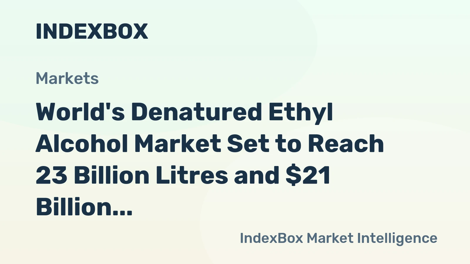 World's Denatured Ethyl Alcohol Market Set to Reach 23 Billion Litres and $21 Billion