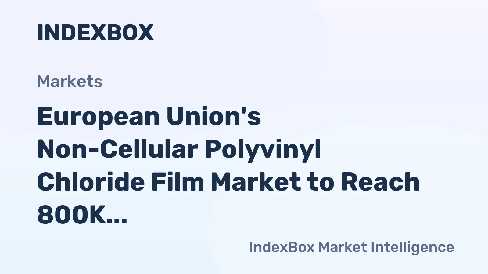European Union's Non-Cellular Polyvinyl Chloride Film Market to Reach 800K Tons and $4.2B by 2035