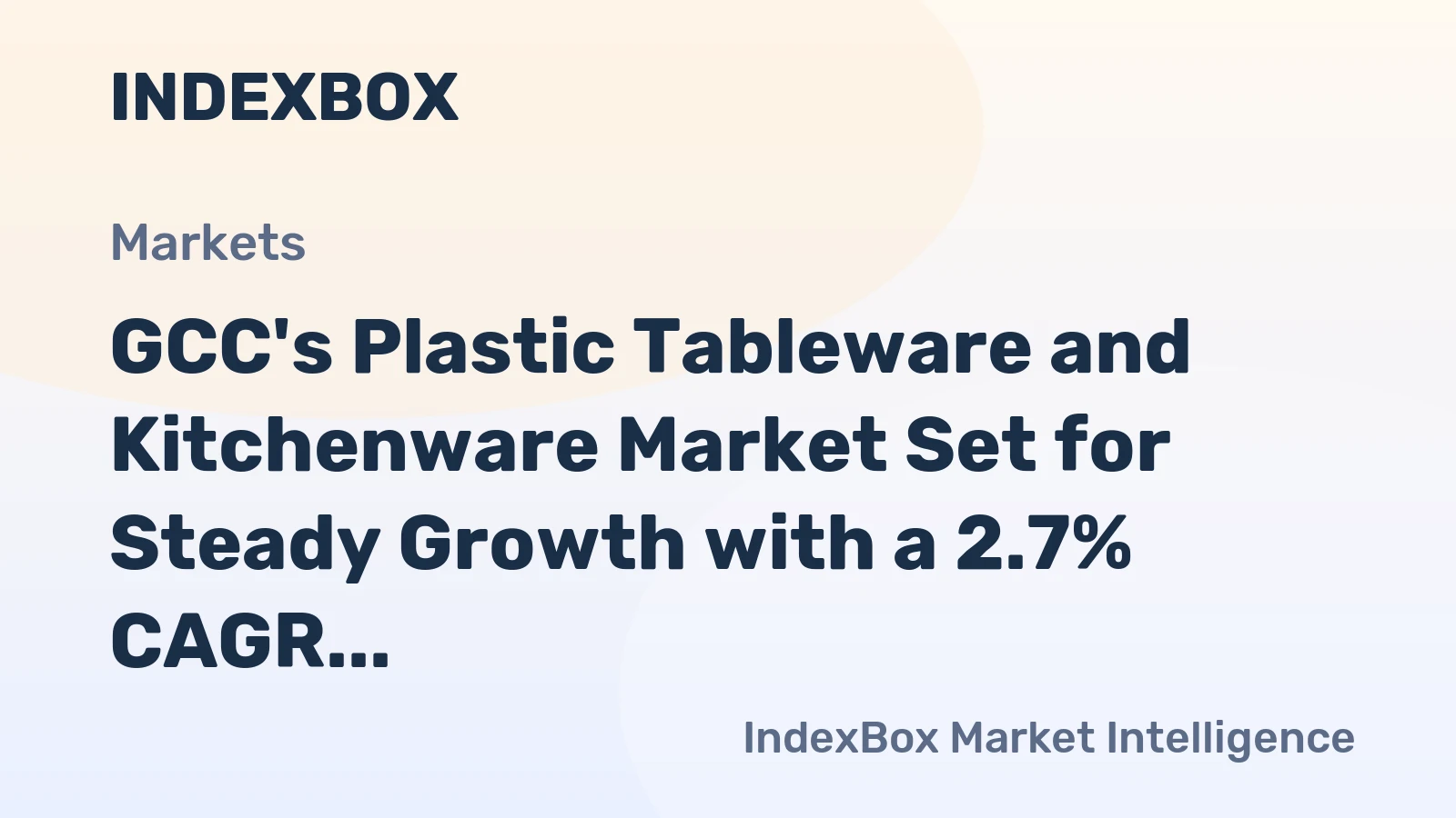 GCC's Plastic Tableware and Kitchenware Market Set for Steady Growth with a 2.7% CAGR in Value