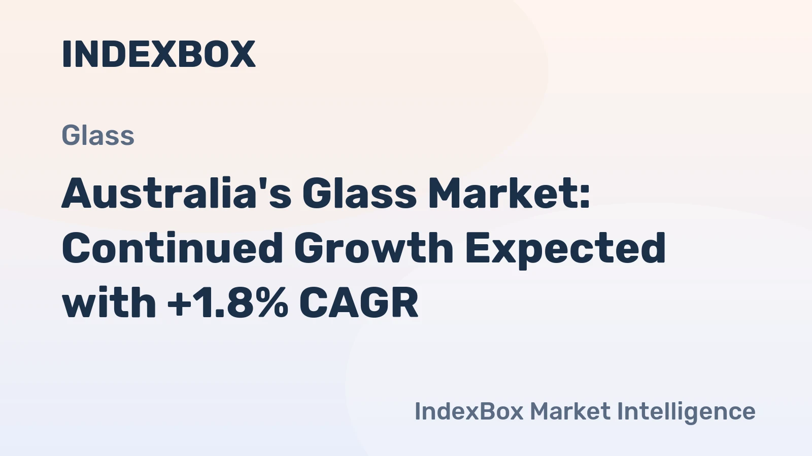 Australia's Glass Market: Continued Growth Expected with +1.8% CAGR
