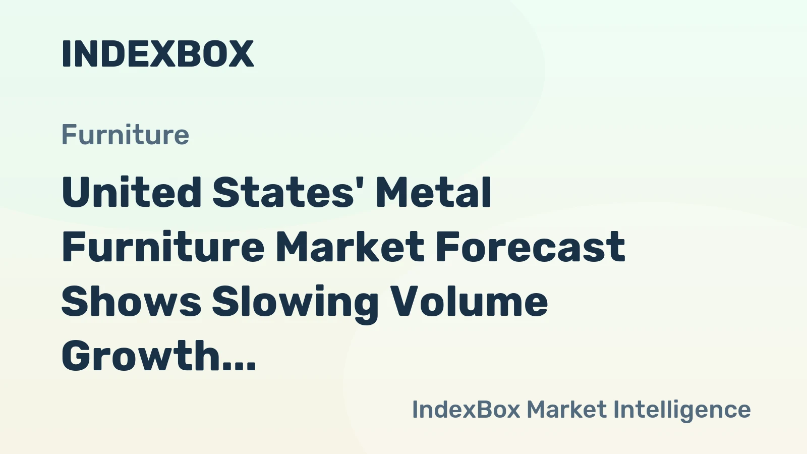United States' Metal Furniture Market Forecast Shows Slowing Volume Growth Amid Rising Value