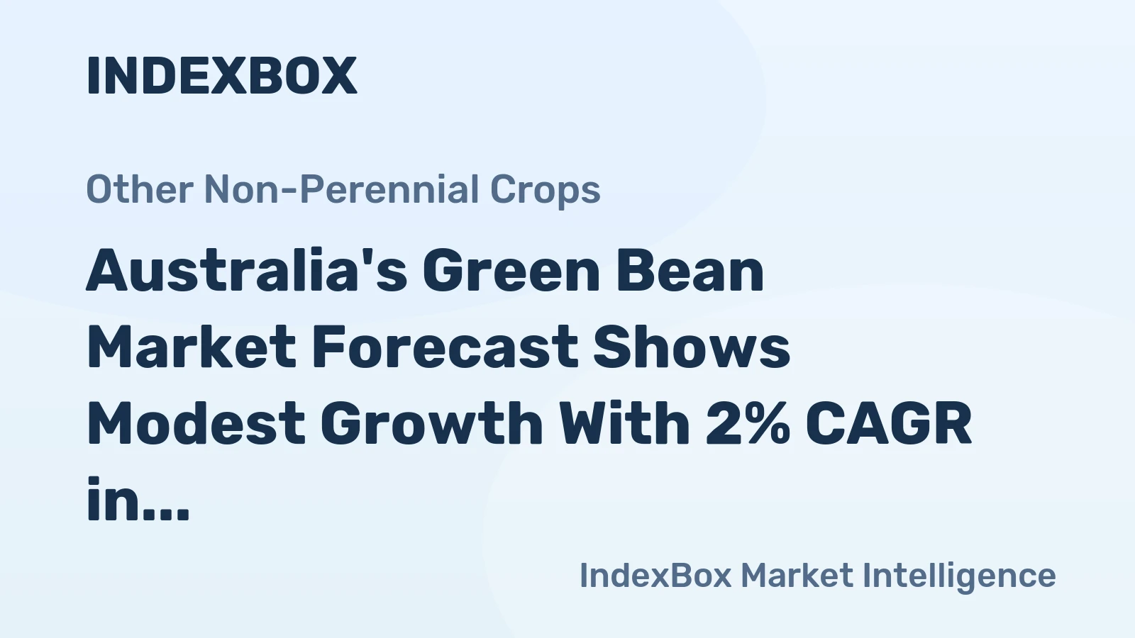 Australia's Green Bean Market Forecast Shows Modest Growth With 2% CAGR in Value