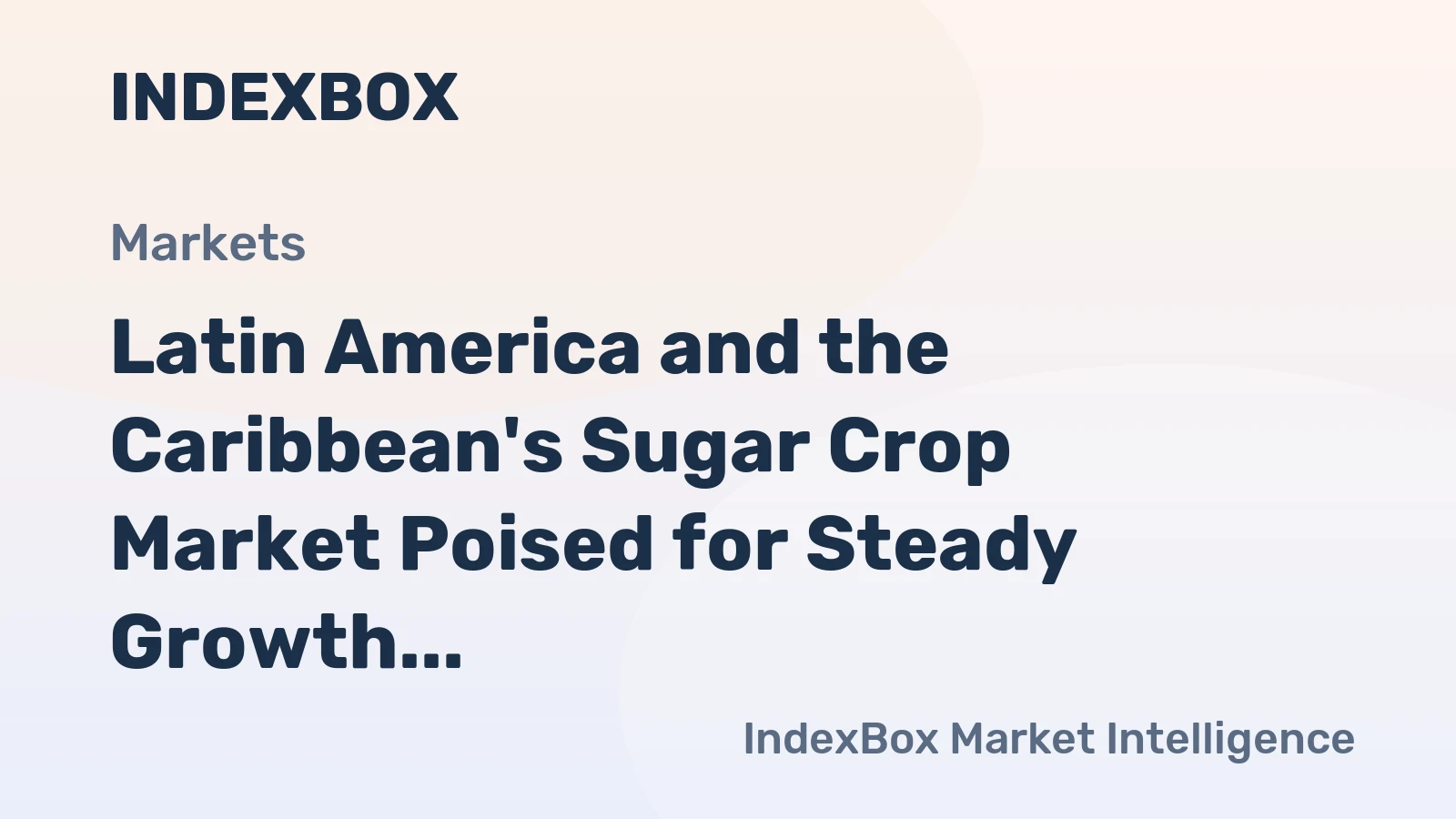 Latin America and the Caribbean's Sugar Crop Market Poised for Steady Growth With 1.8% CAGR in Value