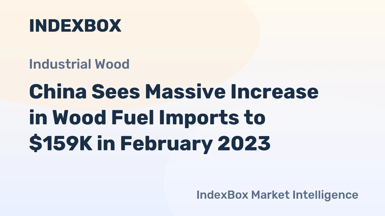 China Sees Massive Increase in Wood Fuel Imports to $159K in February 2023