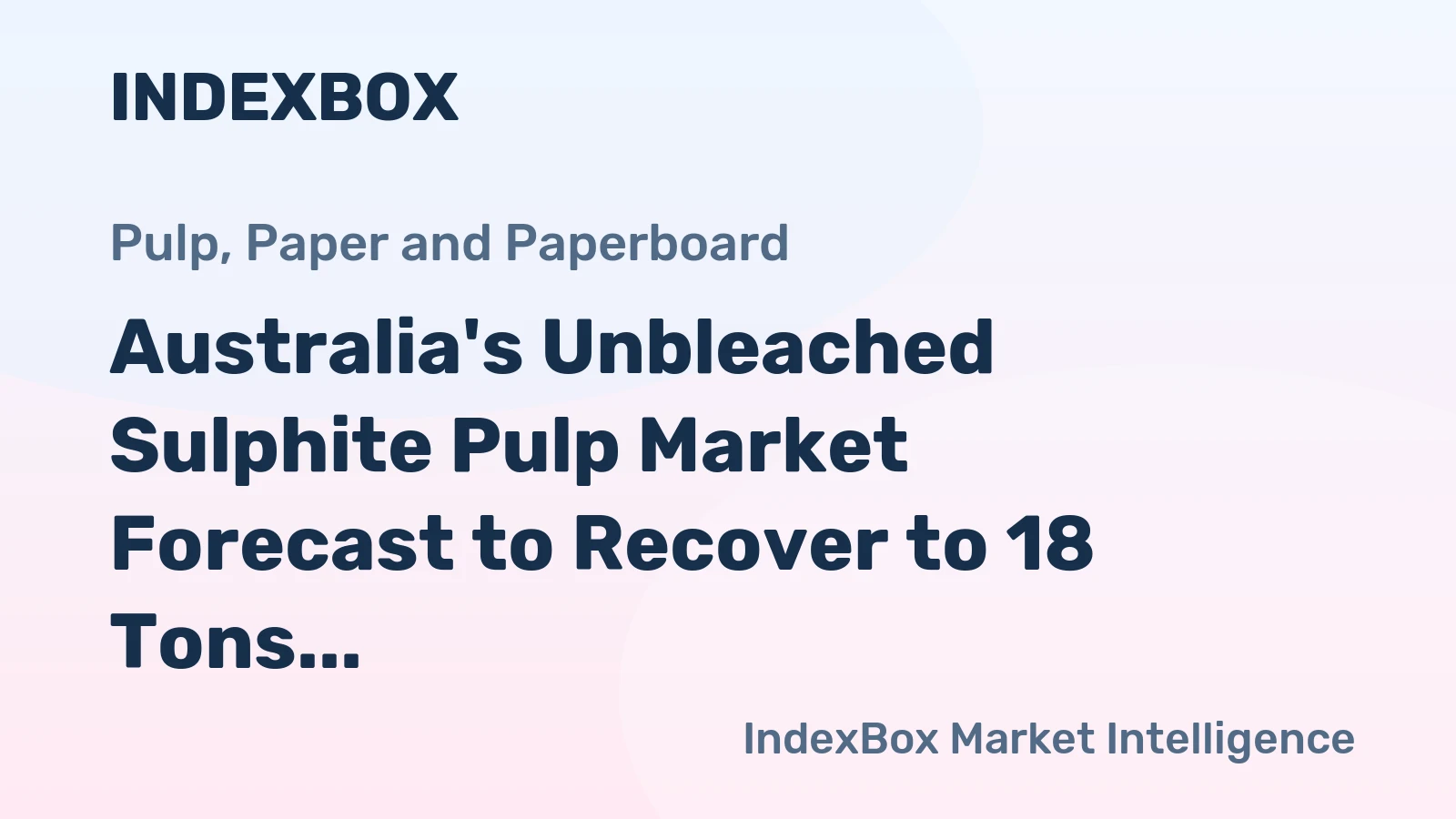 Australia's Unbleached Sulphite Pulp Market Forecast to Recover to 18 Tons and $29K After Sharp Contraction