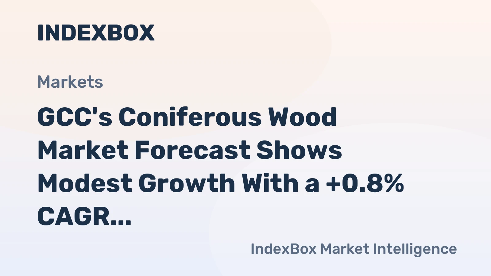GCC's Coniferous Wood Market Forecast Shows Modest Growth With a +0.8% CAGR in Value