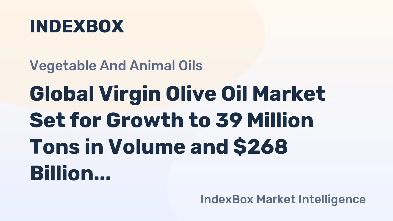 Global Virgin Olive Oil Market Set for Growth to 39 Million Tons in Volume and $268 Billion in Value