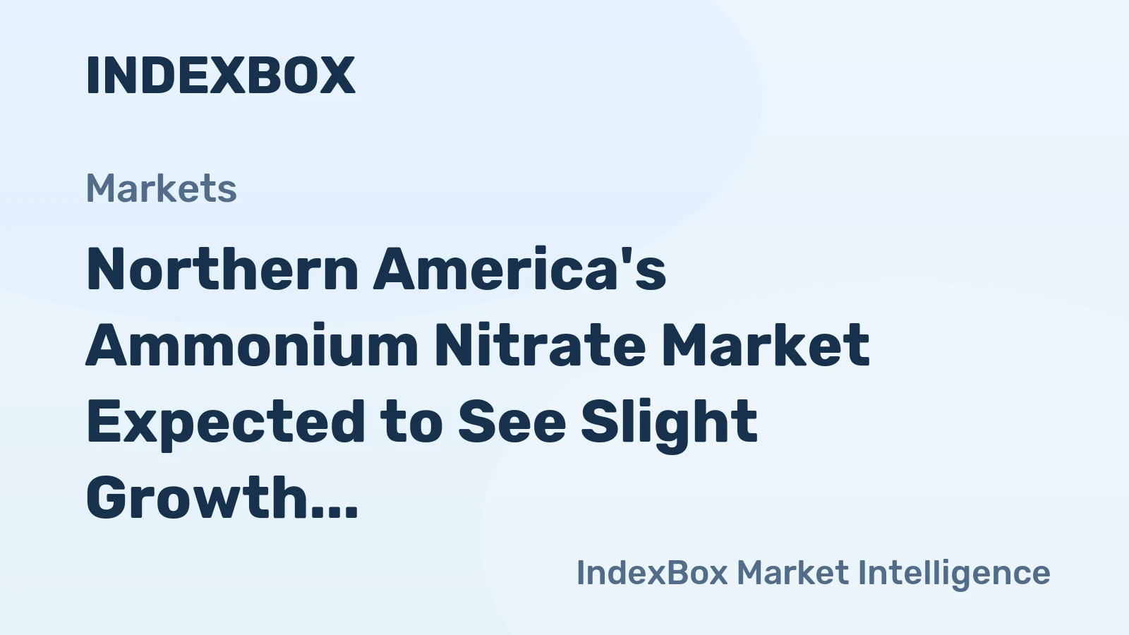 Northern America's Ammonium Nitrate Market Expected to See Slight Growth with +0.5% CAGR over the Next Decade