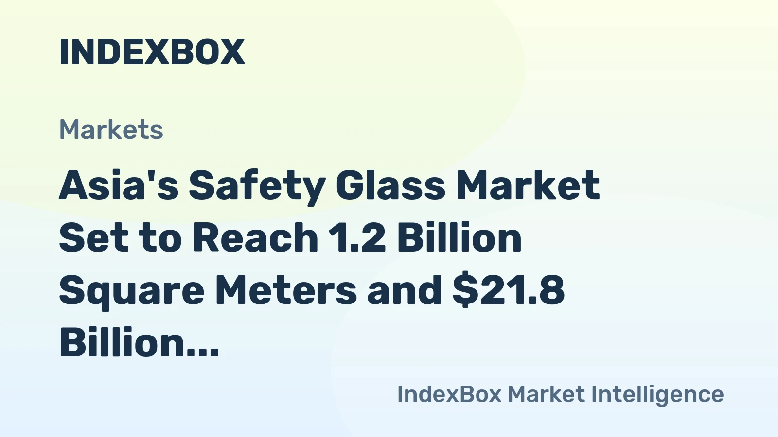 Asia's Safety Glass Market Set to Reach 1.2 Billion Square Meters and $21.8 Billion in Value by 2035