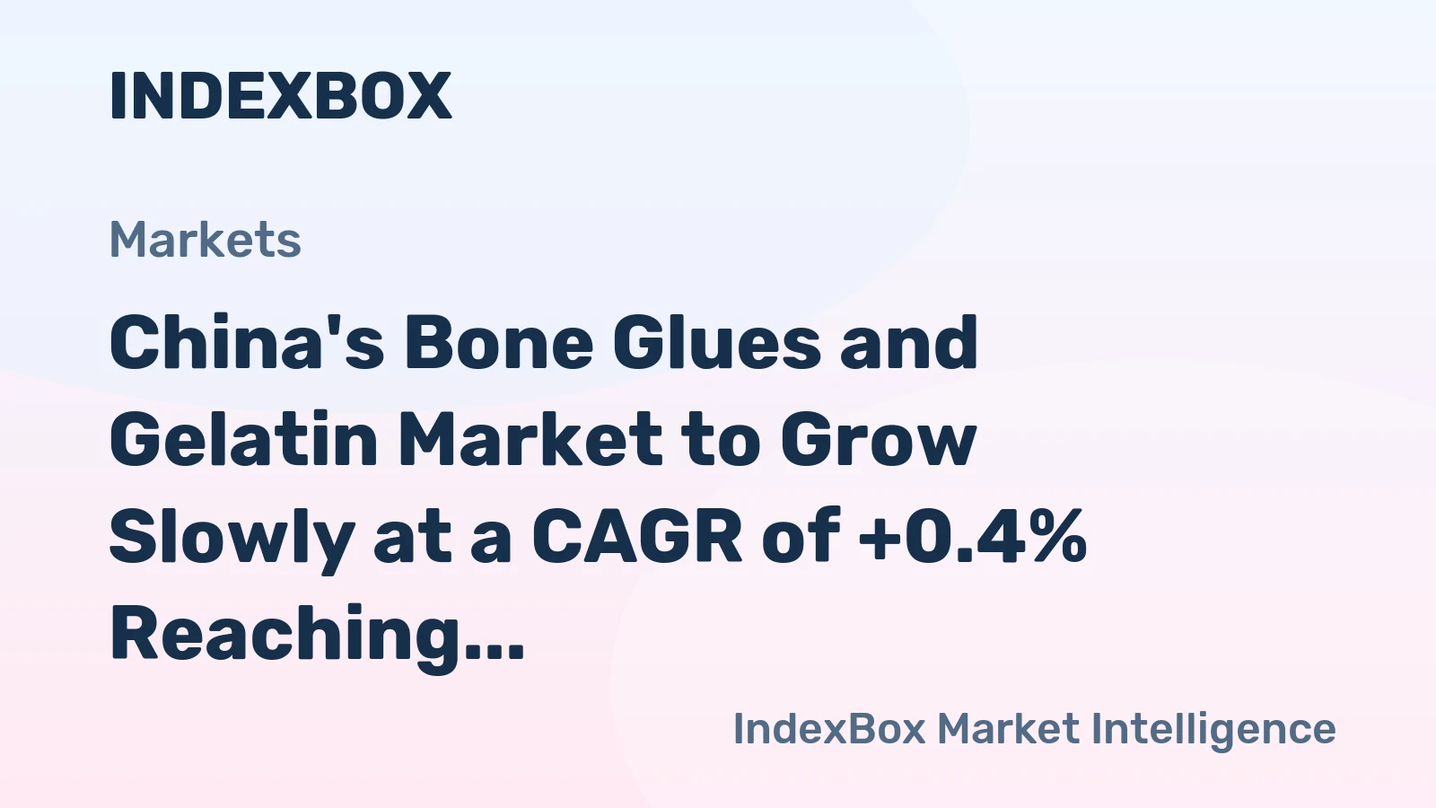 China's Bone Glues and Gelatin Market to Grow Slowly at a CAGR of +0.4% Reaching $2.2B by 2035