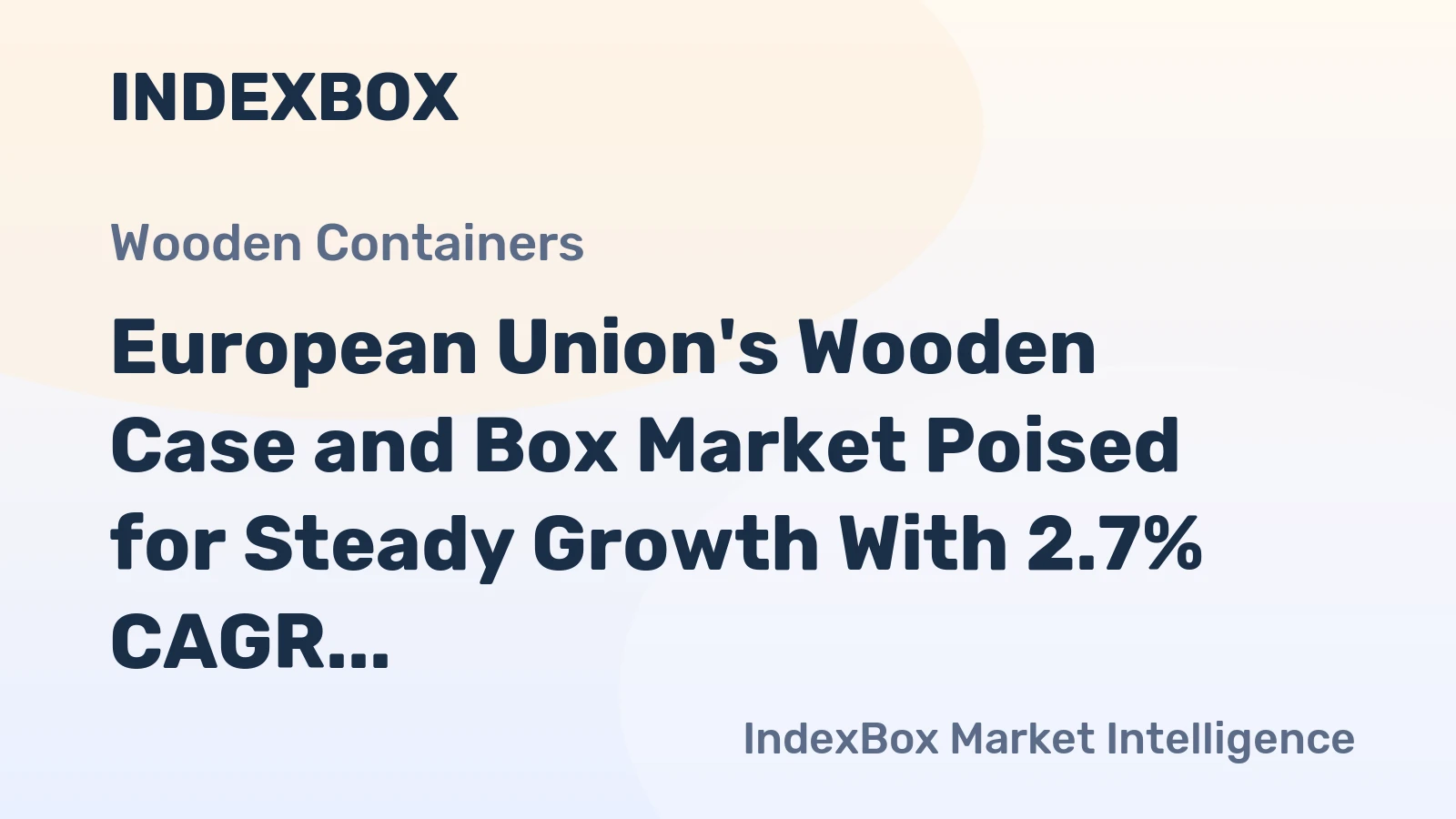 European Union's Wooden Case and Box Market Poised for Steady Growth With 2.7% CAGR in Value Through 2035