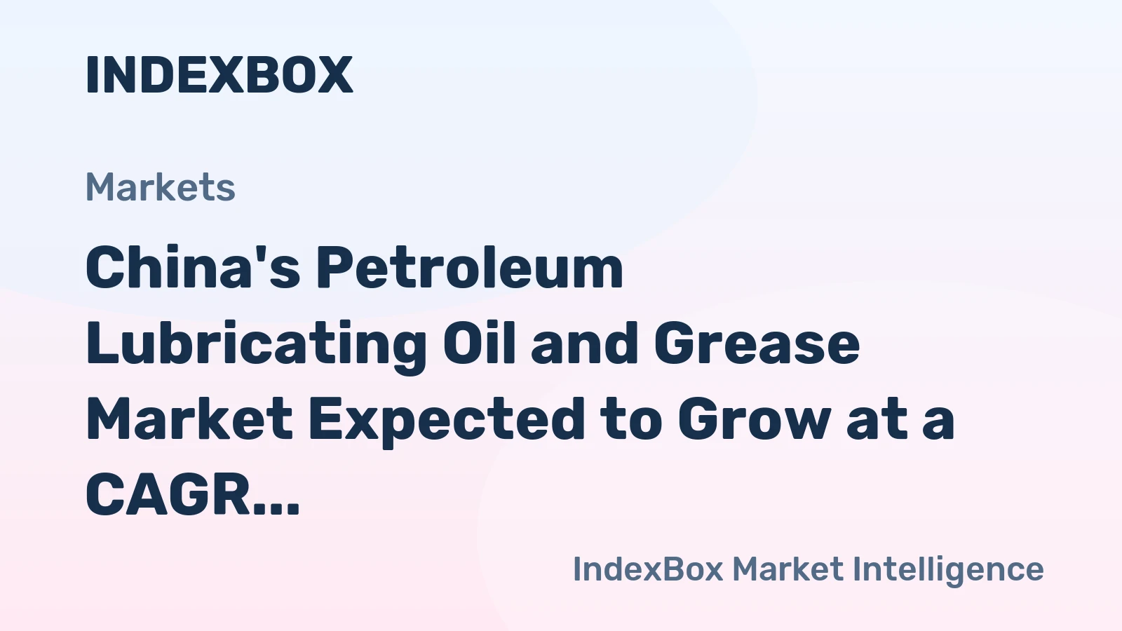 China's Petroleum Lubricating Oil and Grease Market Expected to Grow at a CAGR of +0.1% Over the Next Decade