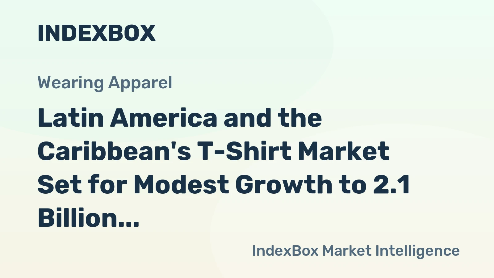 Latin America and the Caribbean's T-Shirt Market Set for Modest Growth to 2.1 Billion Units and $8 Billion