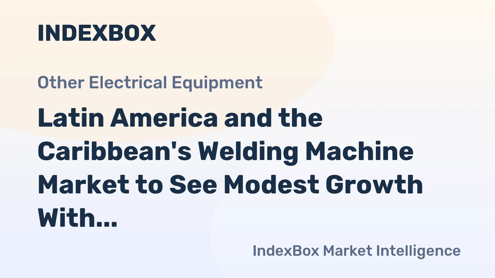 Latin America and the Caribbean's Welding Machine Market to See Modest Growth With a +0.9% Value CAGR