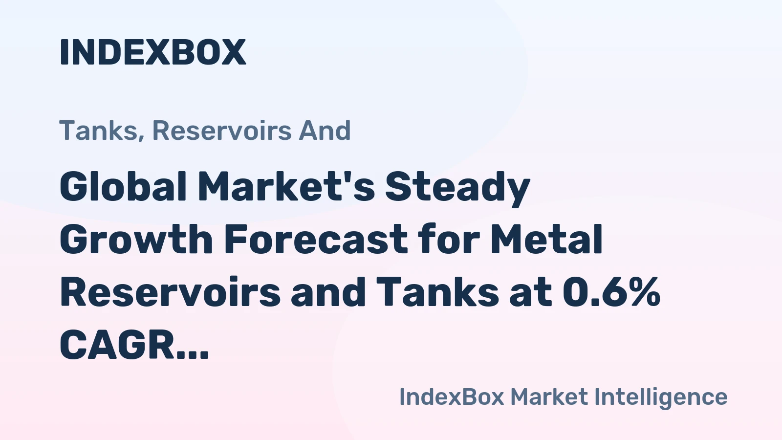 Global Market's Steady Growth Forecast for Metal Reservoirs and Tanks at 0.6% CAGR Through 2035