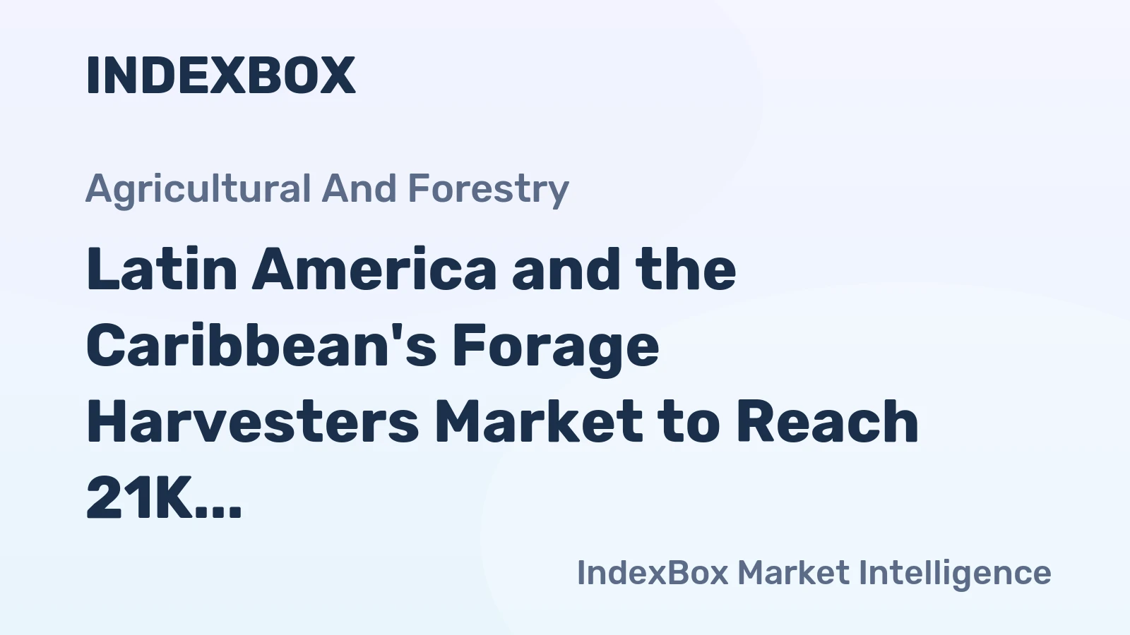 Latin America and the Caribbean's Forage Harvesters Market to Reach 21K Units by 2035, Valued at $867M