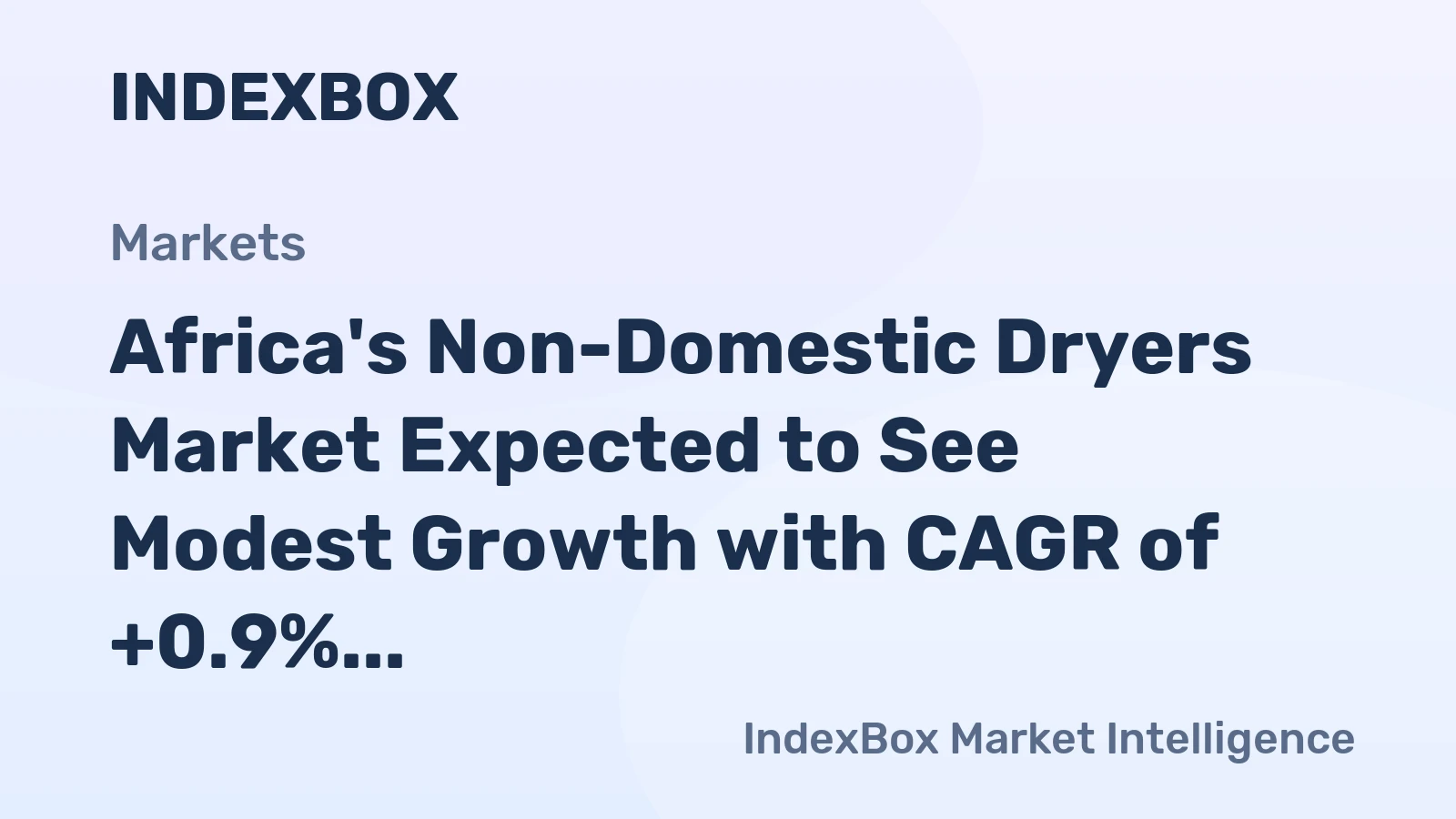 Africa's Non-Domestic Dryers Market Expected to See Modest Growth with CAGR of +0.9%