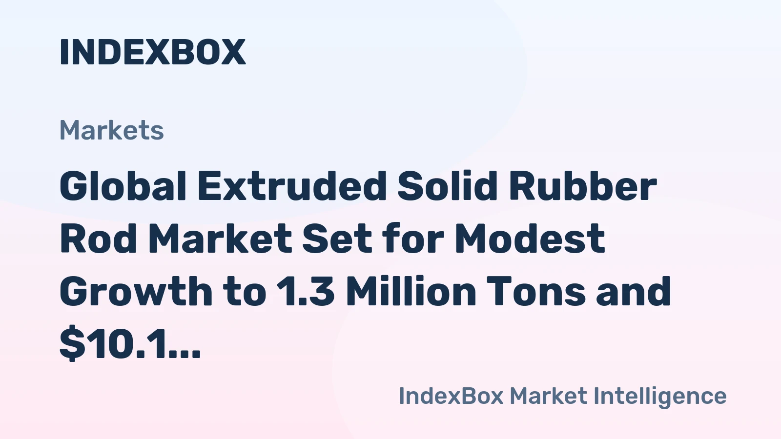 Global Extruded Solid Rubber Rod Market Set for Modest Growth to 1.3 Million Tons and $10.1 Billion