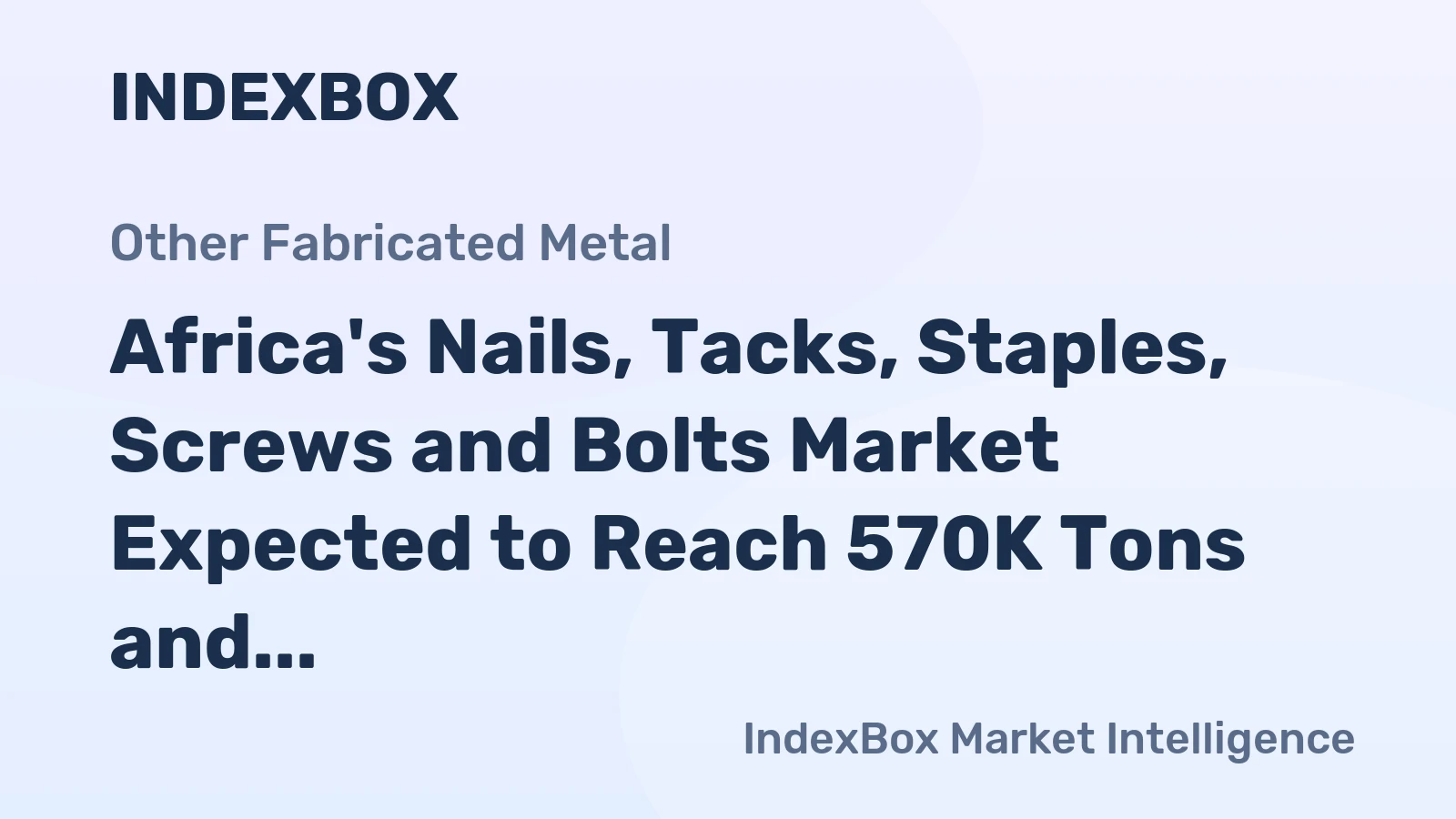 Africa's Nails, Tacks, Staples, Screws and Bolts Market Expected to Reach 570K Tons and $2.1B by 2035