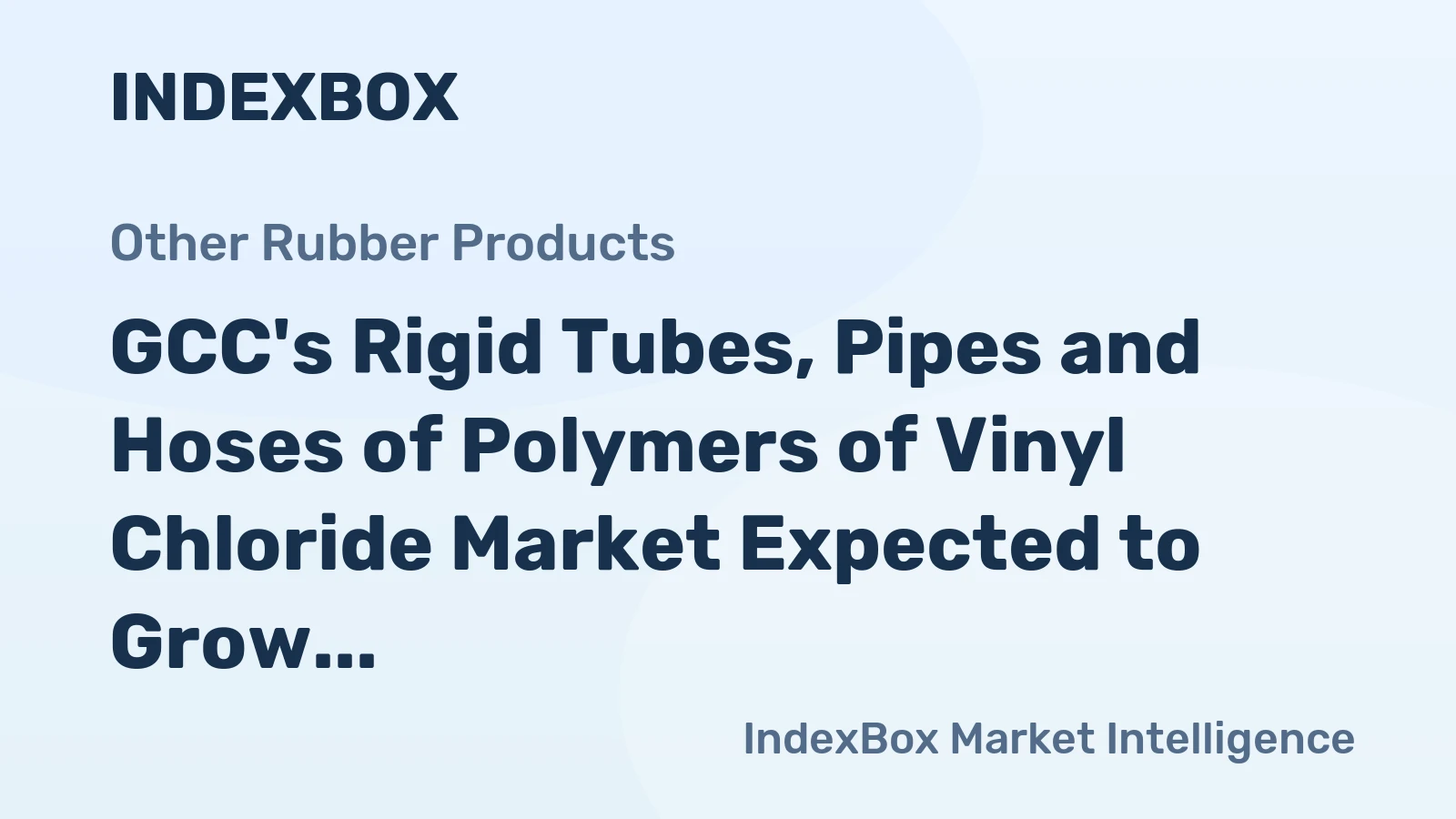 GCC's Rigid Tubes, Pipes and Hoses of Polymers of Vinyl Chloride Market Expected to Grow at +0.2% CAGR from 2024 to 2035