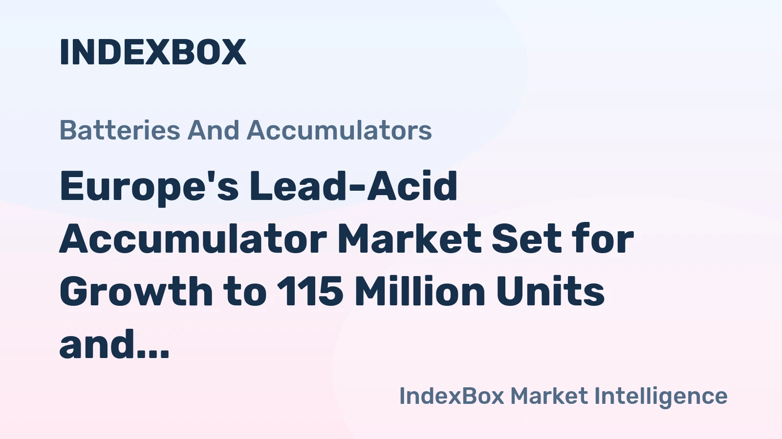 Europe's Lead-Acid Accumulator Market Set for Growth to 115 Million Units and $8.3 Billion