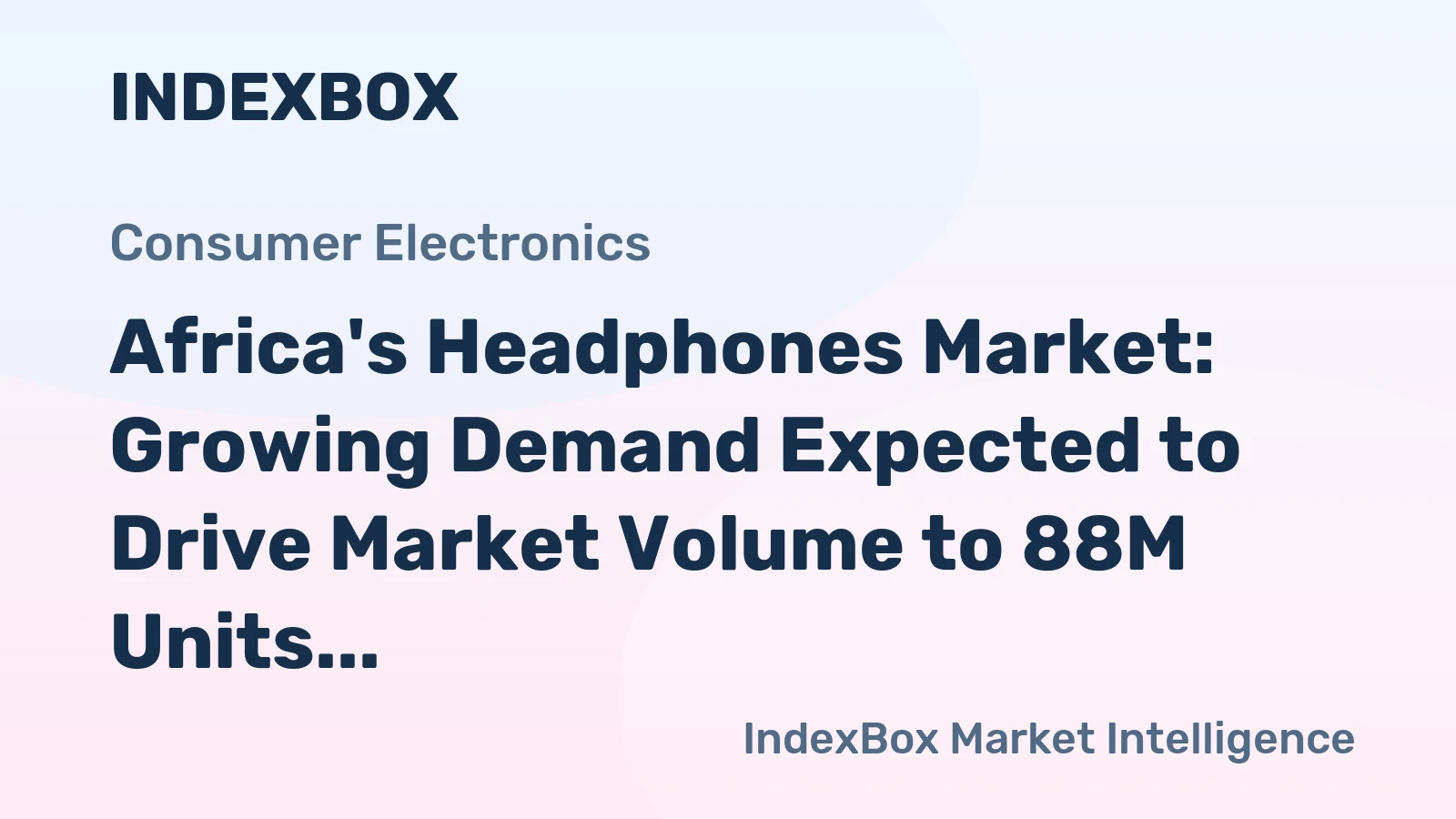 Africa's Headphones Market: Growing Demand Expected to Drive Market Volume to 88M Units and Market Value to $1.5B by 2035