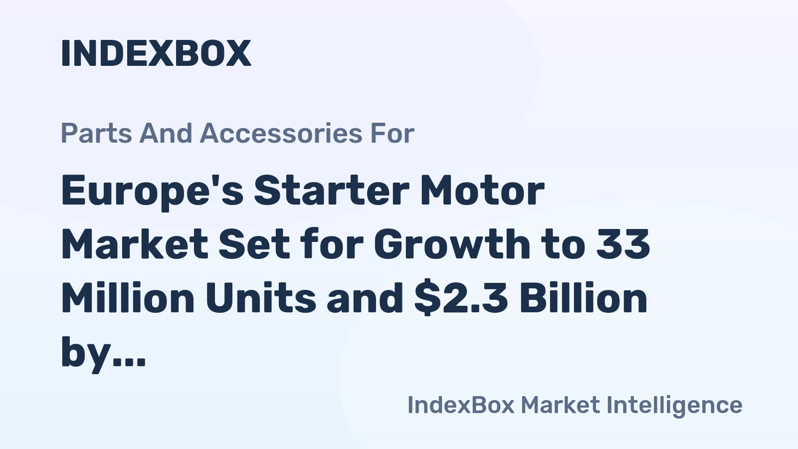 Europe's Starter Motor Market Set for Growth to 33 Million Units and $2.3 Billion by 2035