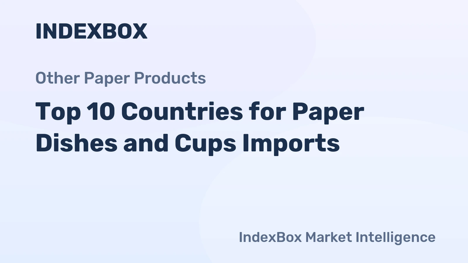 Top 10 Countries for Paper Dishes and Cups Imports