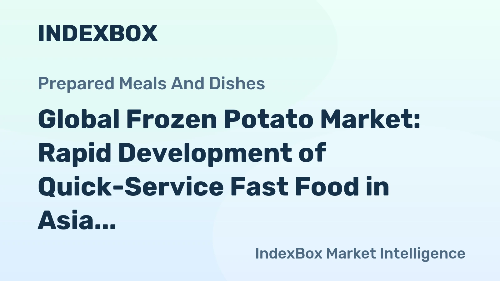 Global Frozen Potato Market: Rapid Development of Quick-Service Fast Food in Asia Promotes Market Growth