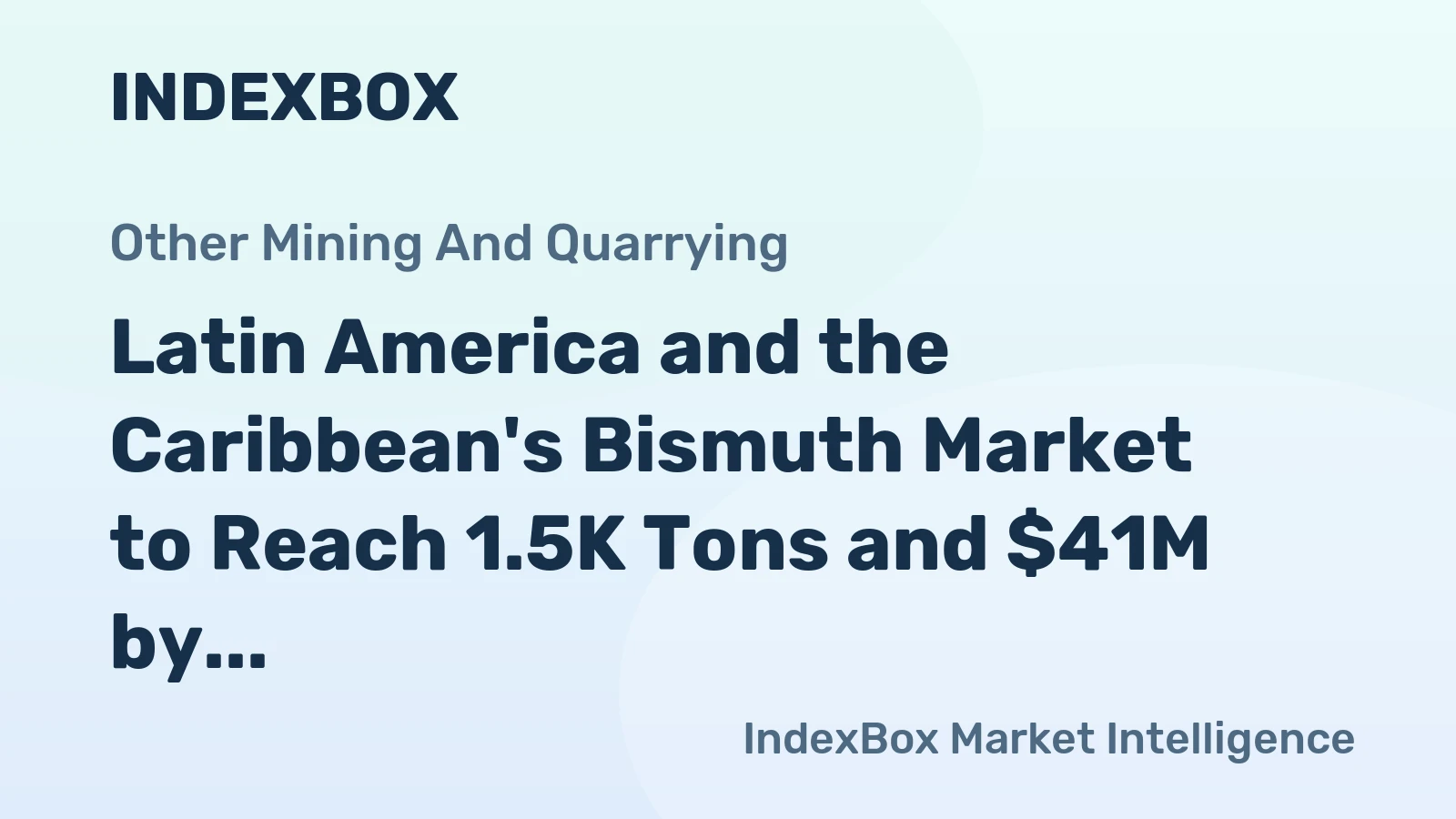 Latin America and the Caribbean's Bismuth Market to Reach 1.5K Tons and $41M by 2035