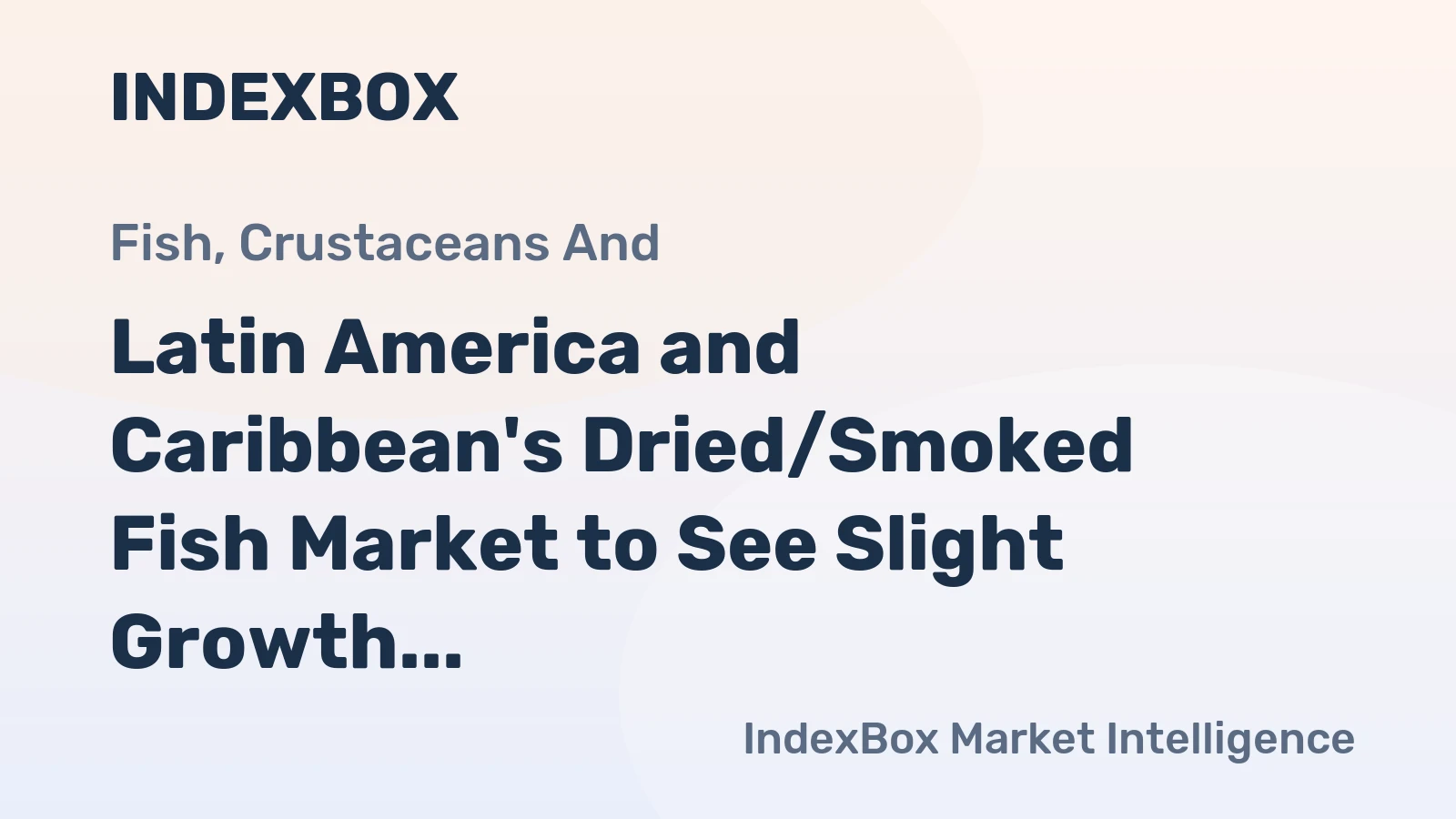 Latin America and Caribbean's Dried/Smoked Fish Market to See Slight Growth with CAGR of +0.6%