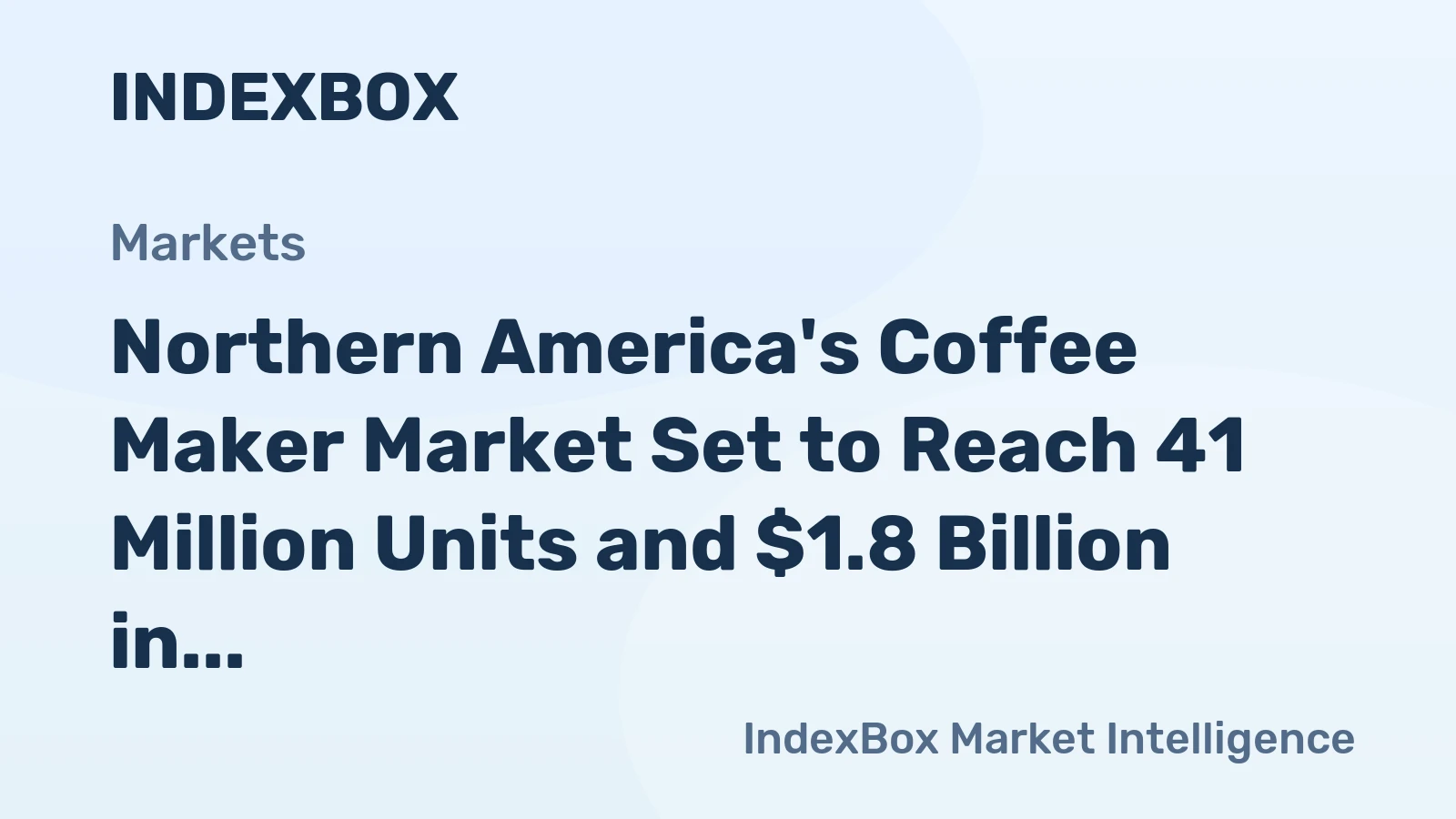 Northern America's Coffee Maker Market Set to Reach 41 Million Units and $1.8 Billion in Value