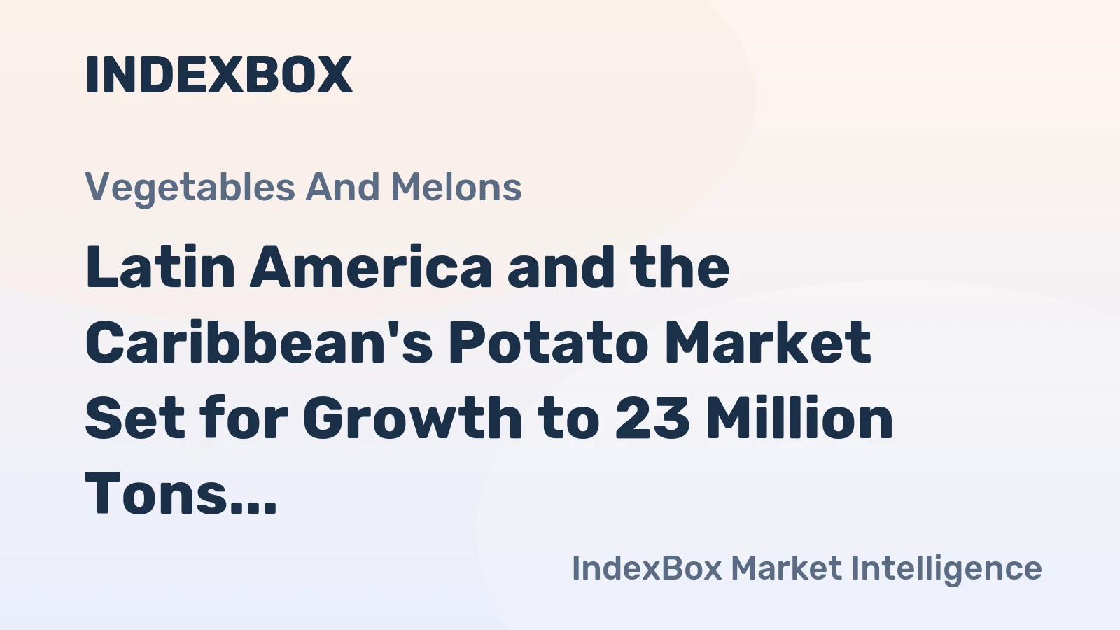 Latin America and the Caribbean's Potato Market Set for Growth to 23 Million Tons and $14.1 Billion