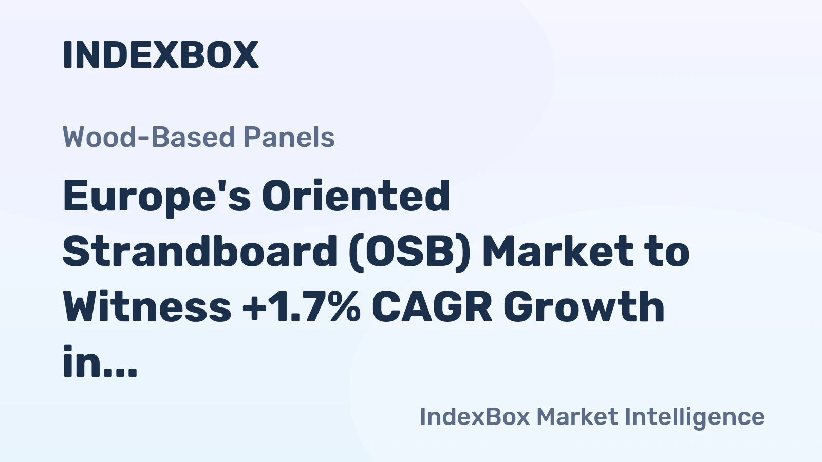 Europe's Oriented Strandboard (OSB) Market to Witness +1.7% CAGR Growth in Volume and +2.4% in Value by 2035