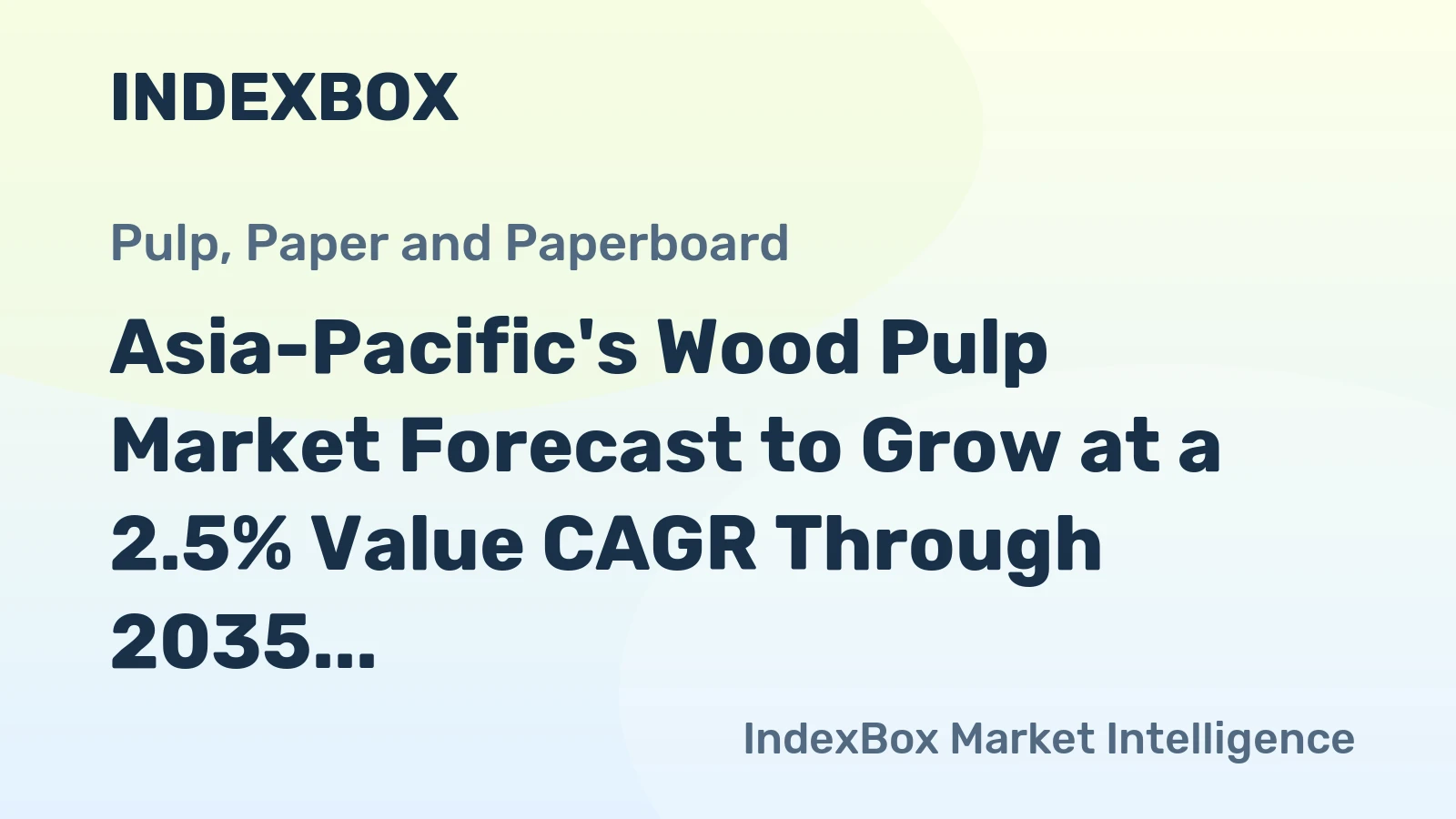 Asia-Pacific's Wood Pulp Market Forecast to Grow at a 2.5% Value CAGR Through 2035