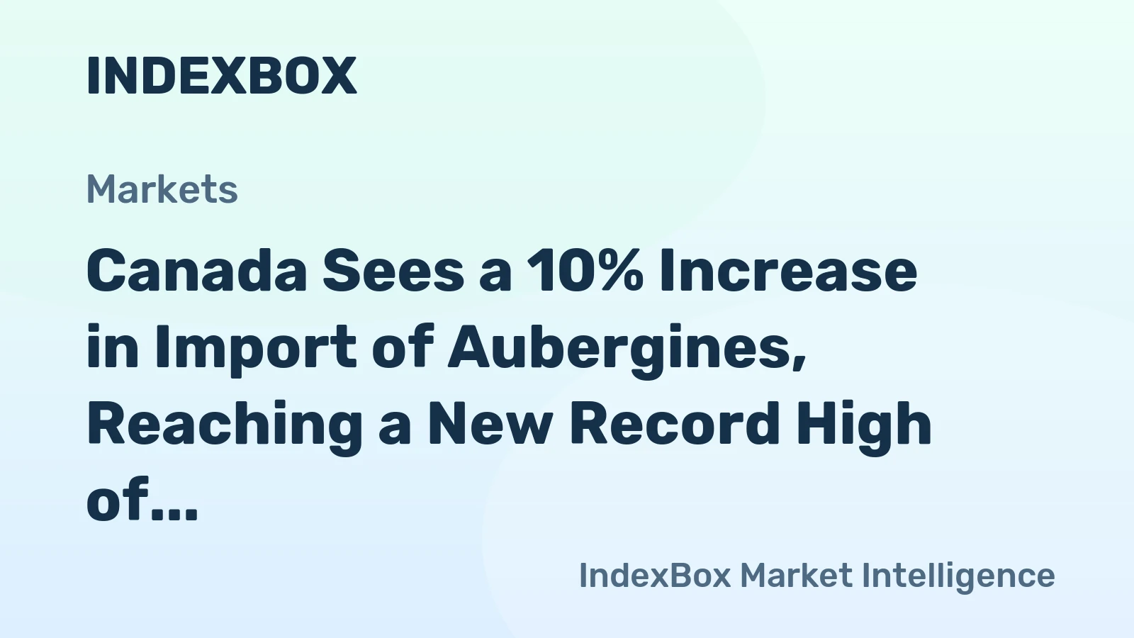Canada Sees a 10% Increase in Import of Aubergines, Reaching a New Record High of $43M in 2023