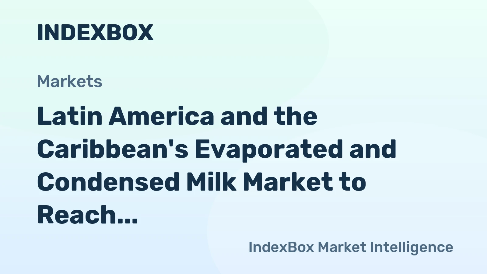 Latin America and the Caribbean's Evaporated and Condensed Milk Market to Reach $2.5B With a 2.9% CAGR Growth
