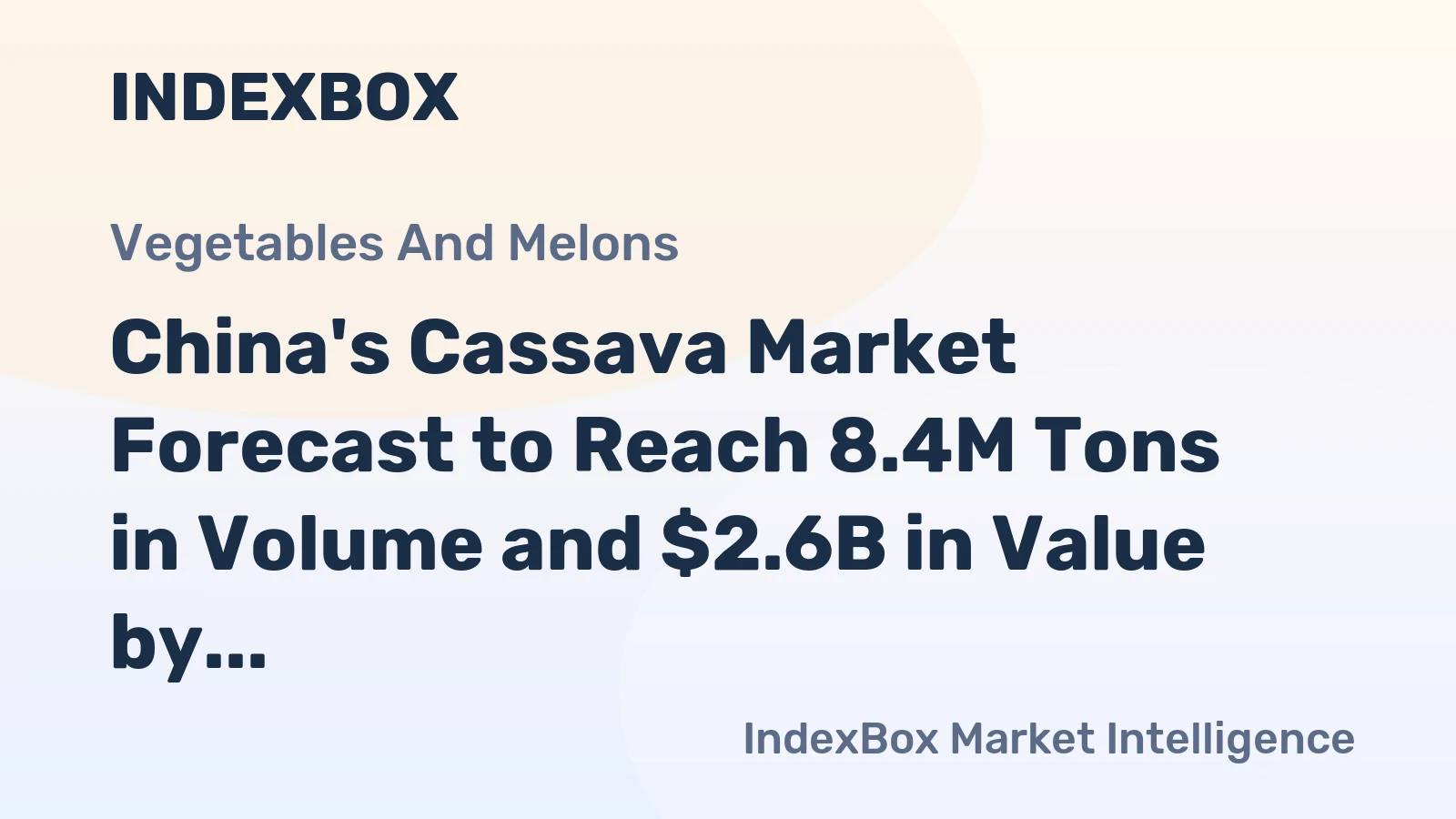 China's Cassava Market Forecast to Reach 8.4M Tons in Volume and $2.6B in Value by 2035
