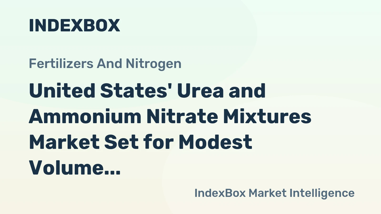 United States' Urea and Ammonium Nitrate Mixtures Market Set for Modest Volume Growth and Stronger Value Increase to $4 Billion by 2035