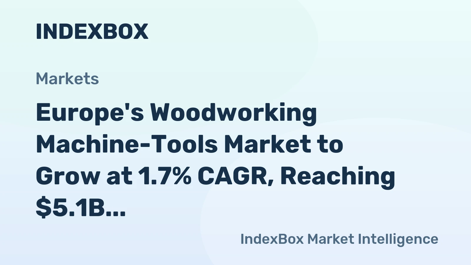 Europe's Woodworking Machine-Tools Market to Grow at 1.7% CAGR, Reaching $5.1B by 2035