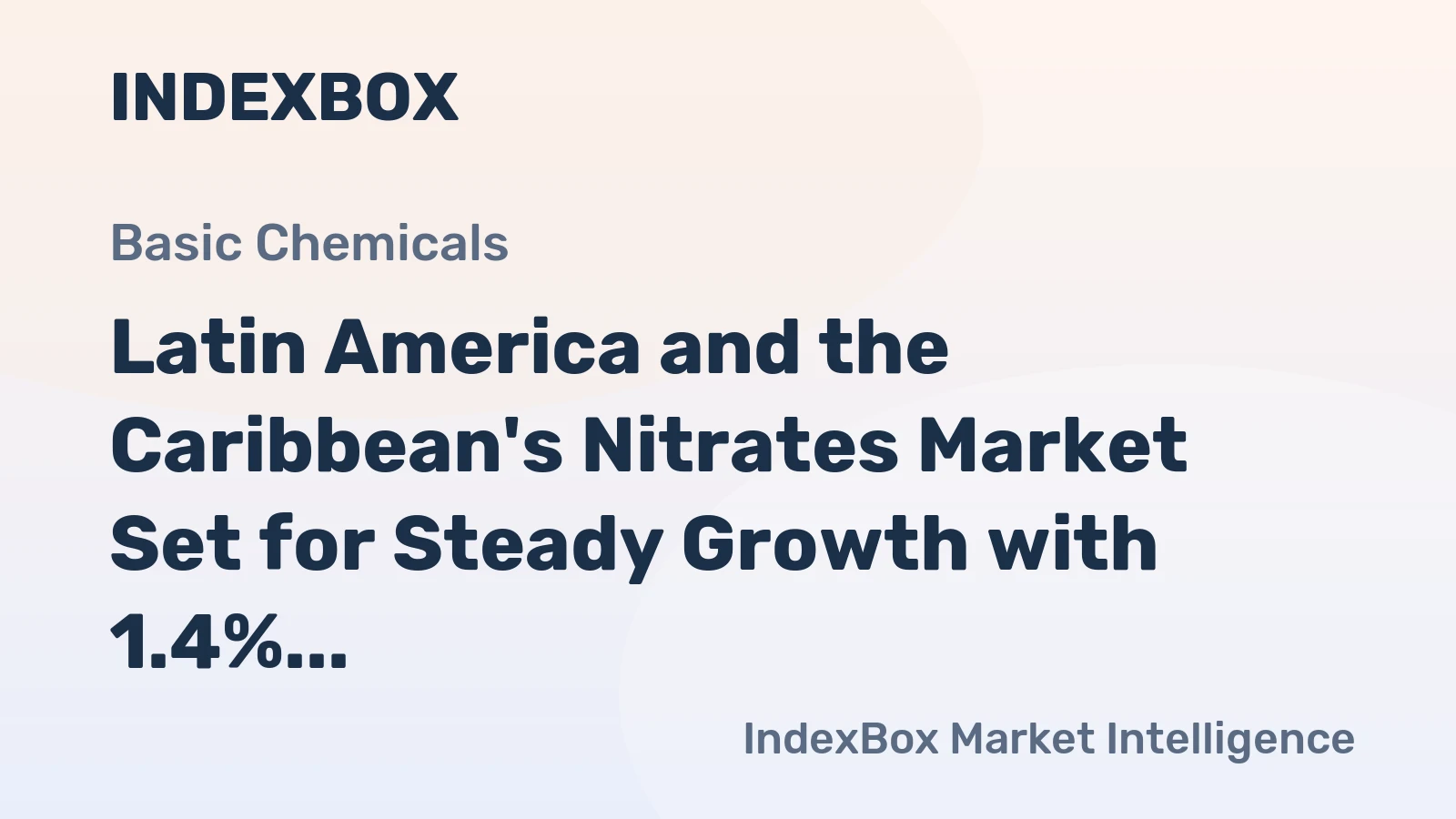 Latin America and the Caribbean's Nitrates Market Set for Steady Growth with 1.4% CAGR