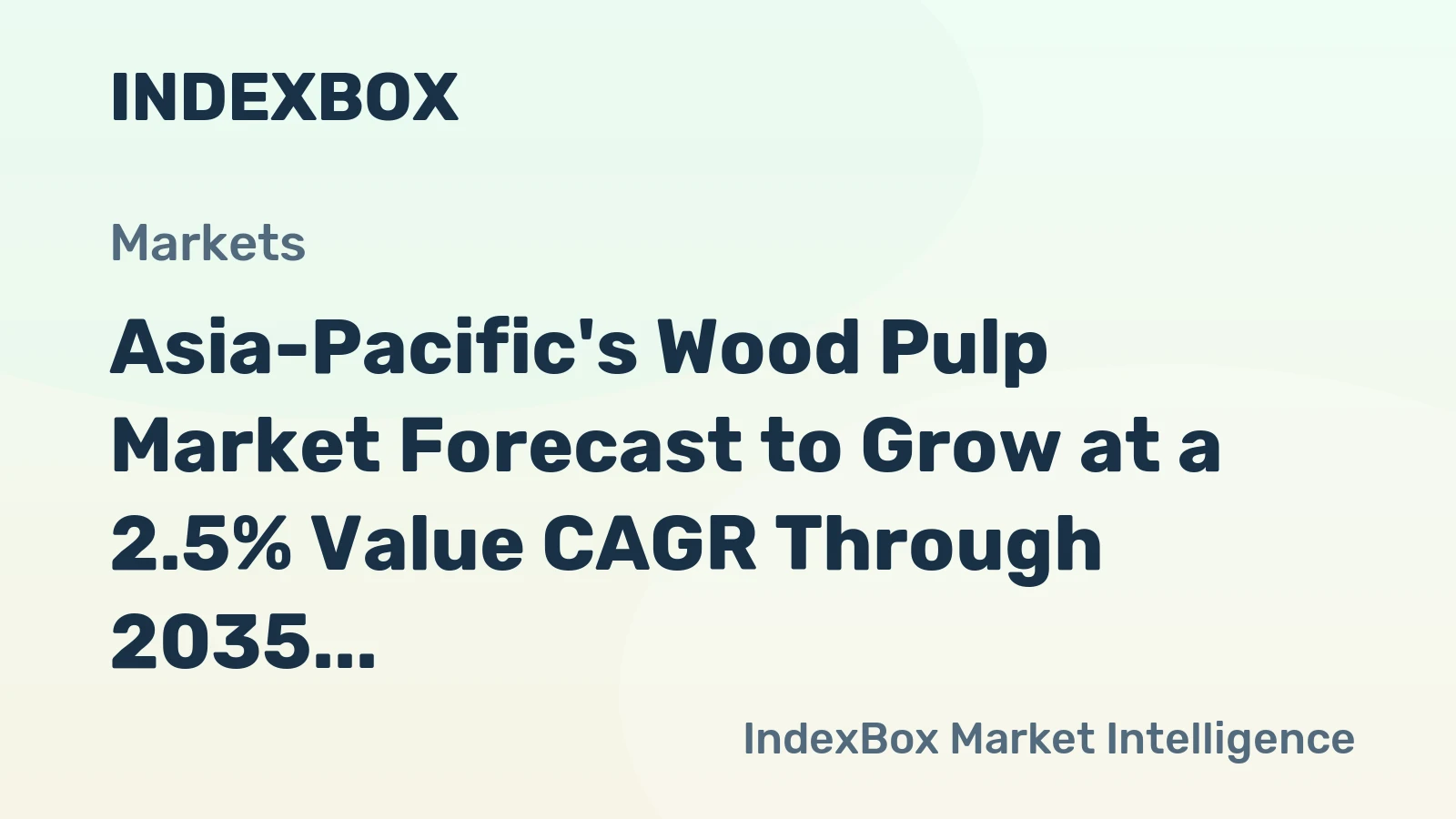 Asia-Pacific's Wood Pulp Market Forecast to Grow at a 2.5% Value CAGR Through 2035