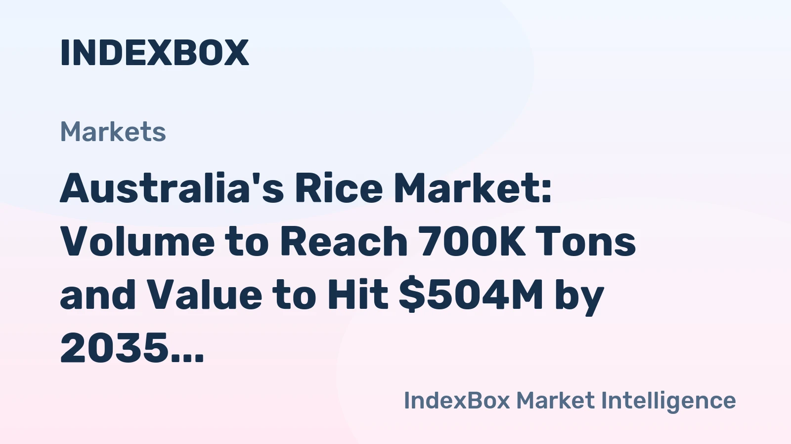Australia's Rice Market: Volume to Reach 700K Tons and Value to Hit $504M by 2035