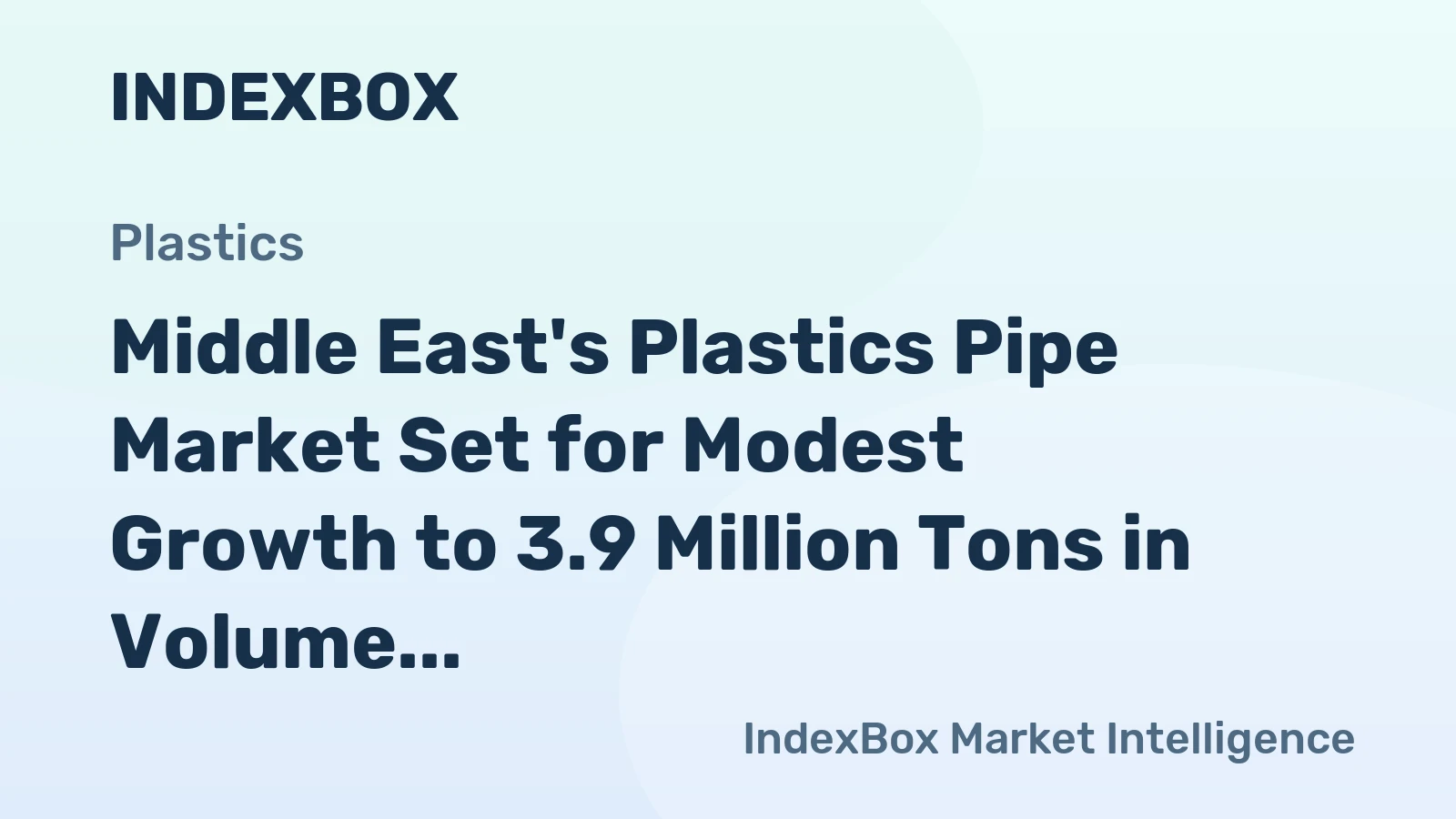 Middle East's Plastics Pipe Market Set for Modest Growth to 3.9 Million Tons in Volume and $18.1 Billion in Value