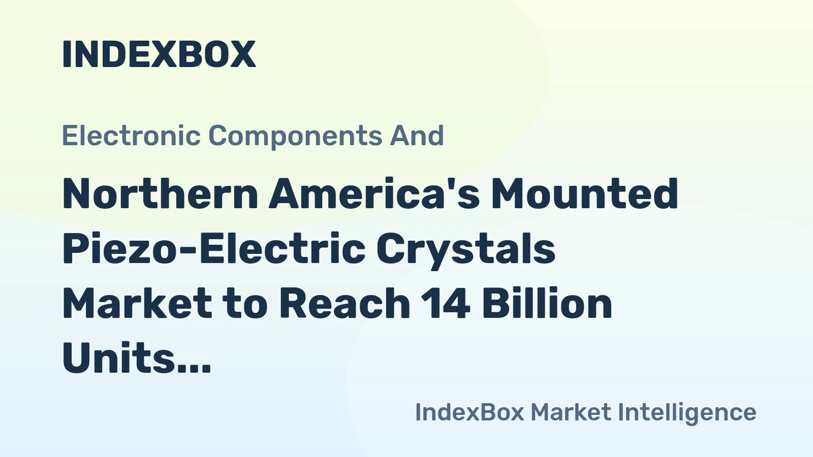 Northern America's Mounted Piezo-Electric Crystals Market to Reach 14 Billion Units and $15.9 Billion