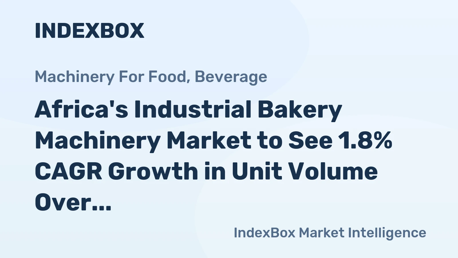 Africa's Industrial Bakery Machinery Market to See 1.8% CAGR Growth in Unit Volume Over Next Decade