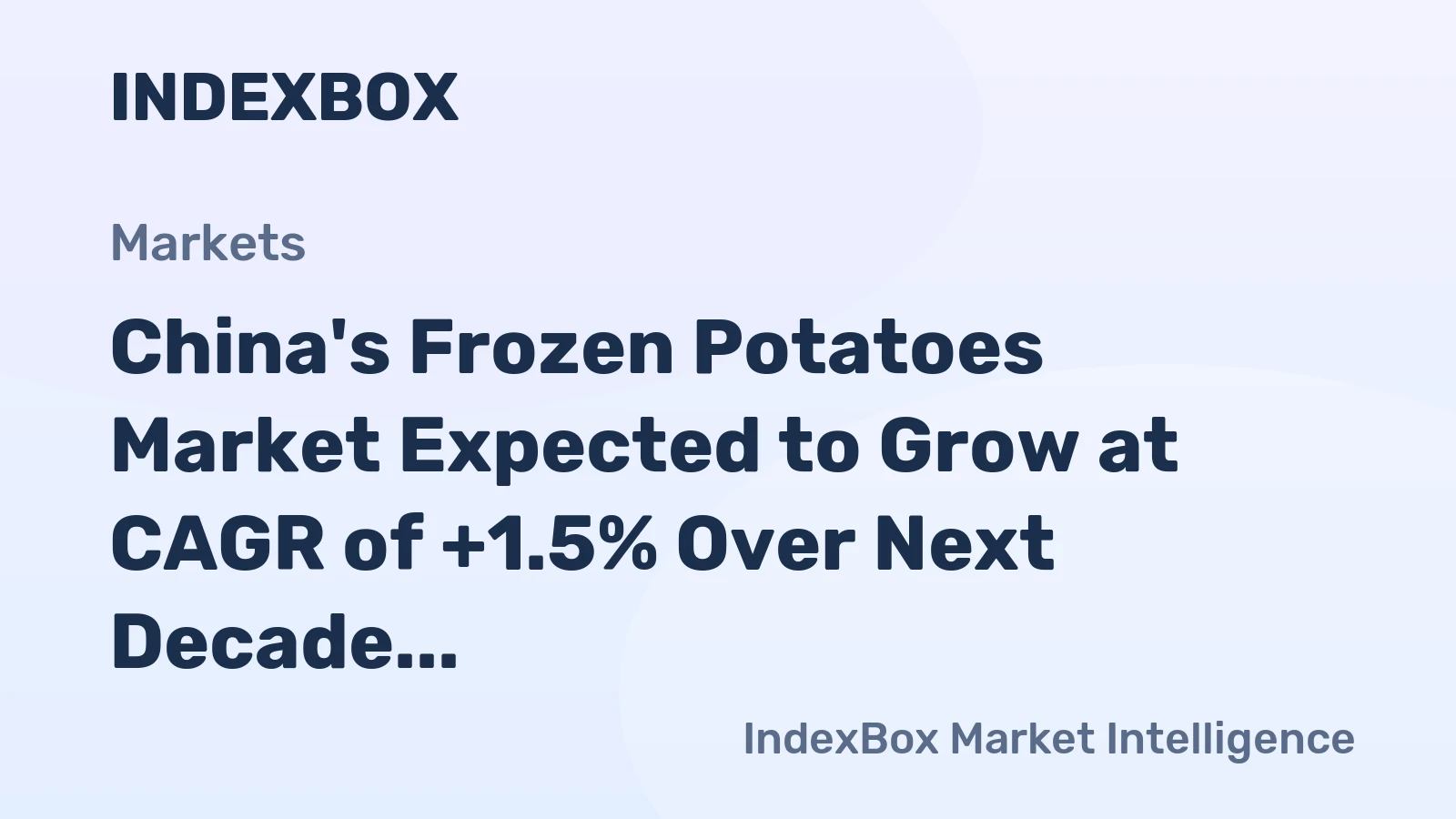 China's Frozen Potatoes Market Expected to Grow at CAGR of +1.5% Over Next Decade