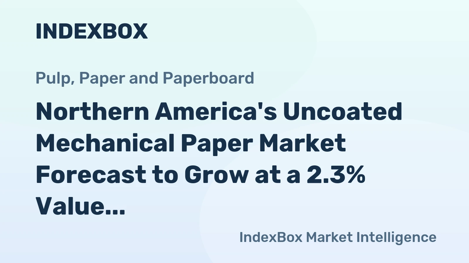 Northern America's Uncoated Mechanical Paper Market Forecast to Grow at a 2.3% Value CAGR Through 2035
